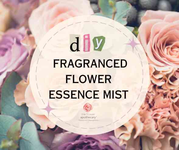 DIY FRAGRANCED FLOWER ESSENCE MIST – The Flower Apothecary