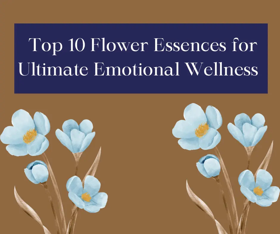 Top 10 Flower Essences for Ultimate Emotional Wellness – The Flower ...